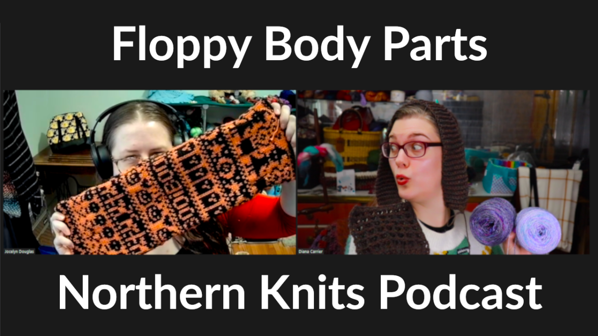 Episode 288 – Floppy Body Parts – Northern Knits Podcast
